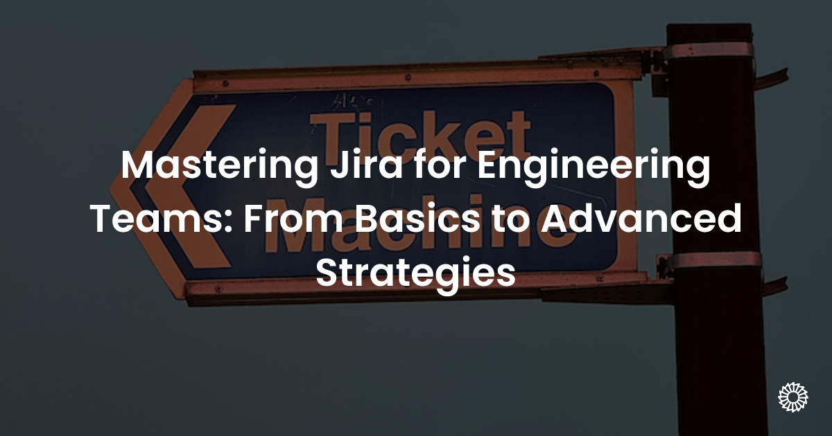 Mastering Jira for Engineering Teams: From Basics to Advanced ...