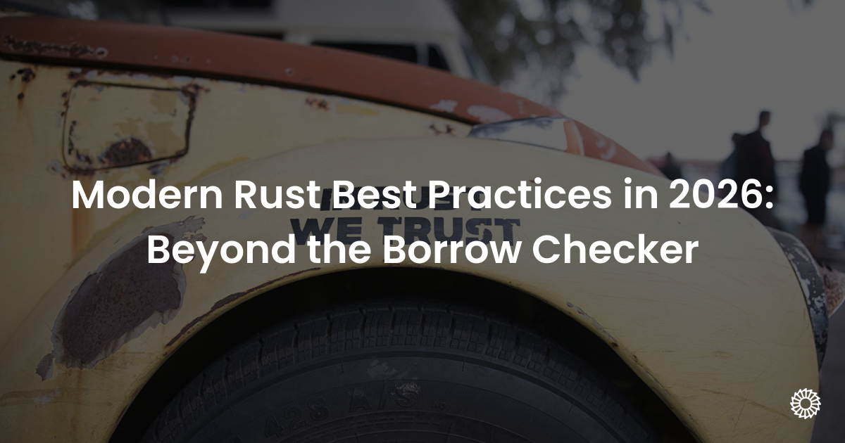 Modern Rust Best Practices in 2026: Beyond the Borrow Checker - Blog