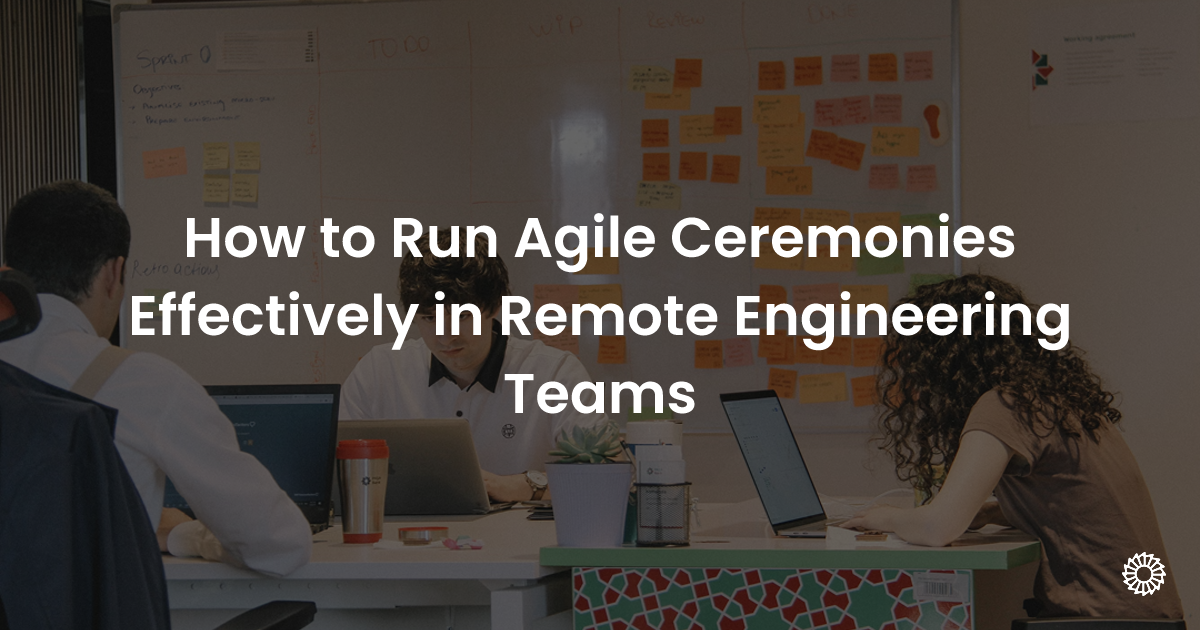 How to Run Agile Ceremonies Effectively in Remote Engineering Teams - Blog